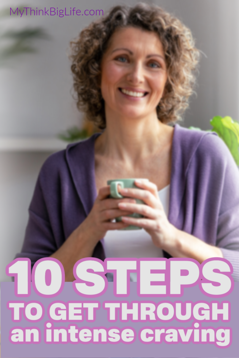 10 Steps to Get You Through an Intense Craving - My Think Big Life