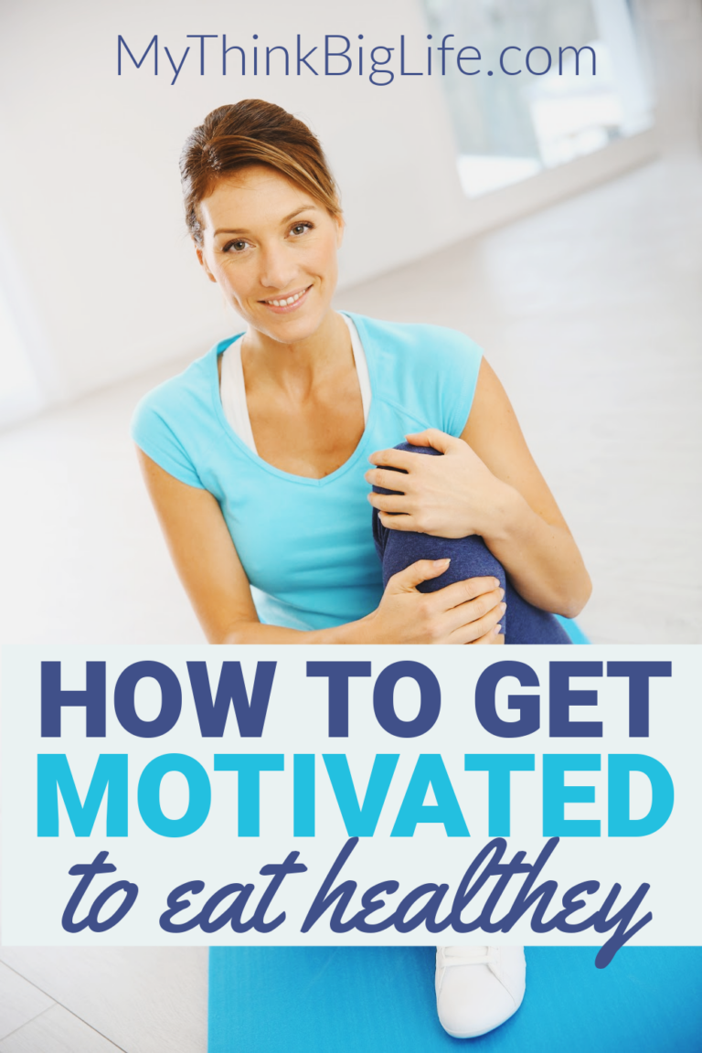 10 Ways to Get and Keep the Motivation to Eat Healthy - My Think Big Life