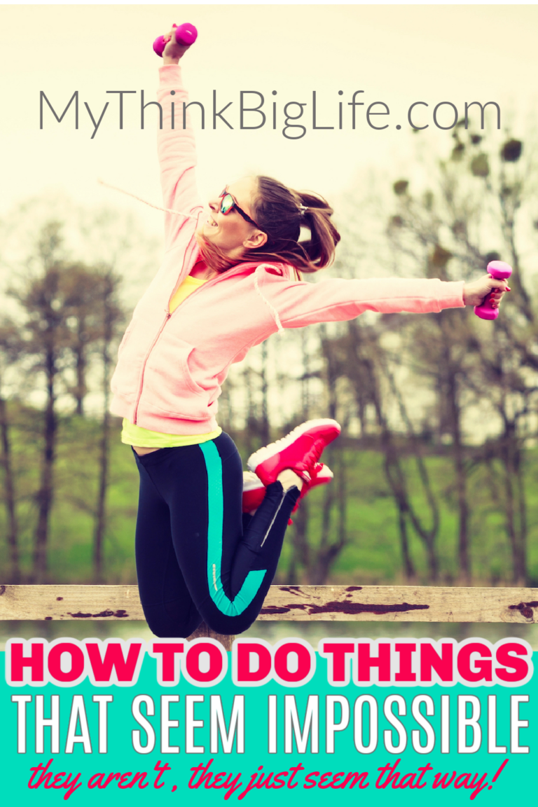 How to Do Things That Seem Impossible - My Think Big Life