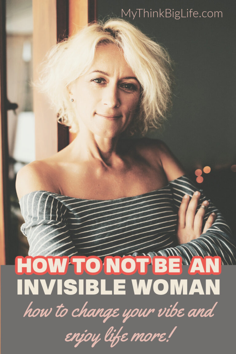 How to Stop Being Invisible After 50 - My Think Big Life