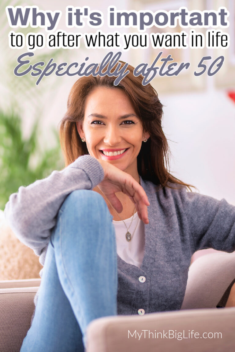 How to Get More Out of Life After 50 - My Think Big Life